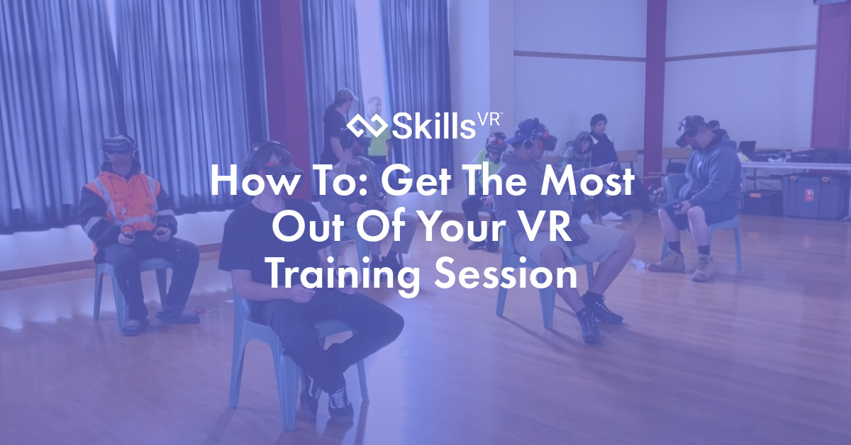 How To: Get The Most Out Of Your VR Training Session - SkillsVR